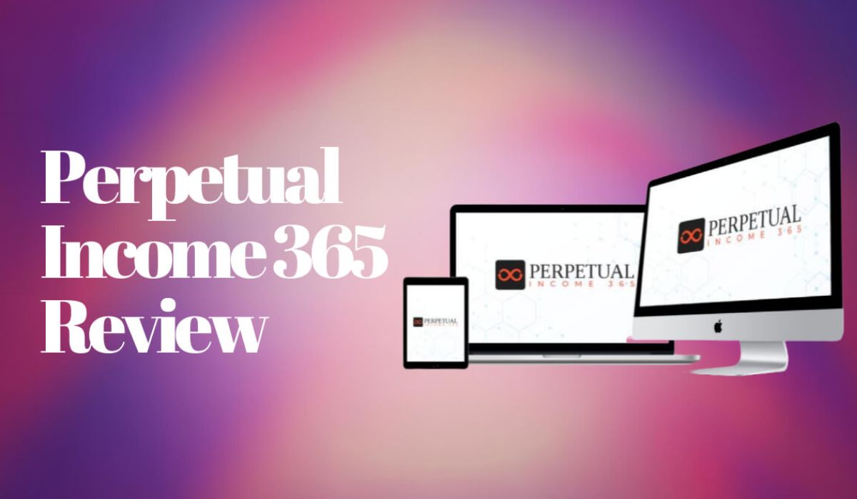 Perpetual Income 365 Review -Is this Worth the Money?